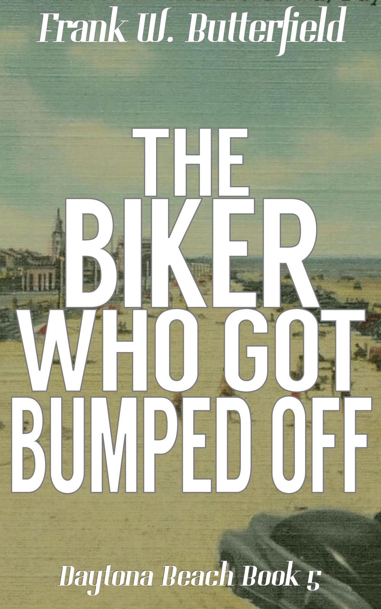 Smashwords – The Biker Who Got Bumped Off – a book by Frank W. Butterfield