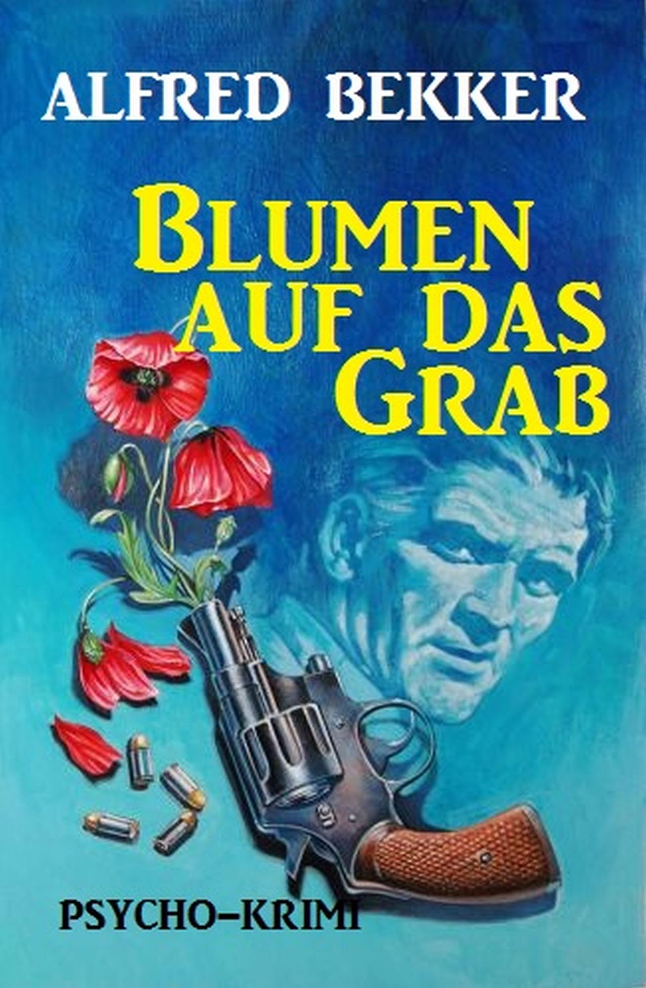 Smashwords – Alfred Bekker Psycho-Krimi: Blumen auf das Grab – a book ...