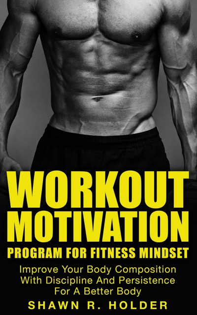 Smashwords – Workout Motivation Program for Fitness Mindset: Improve Your Body Composition With ...