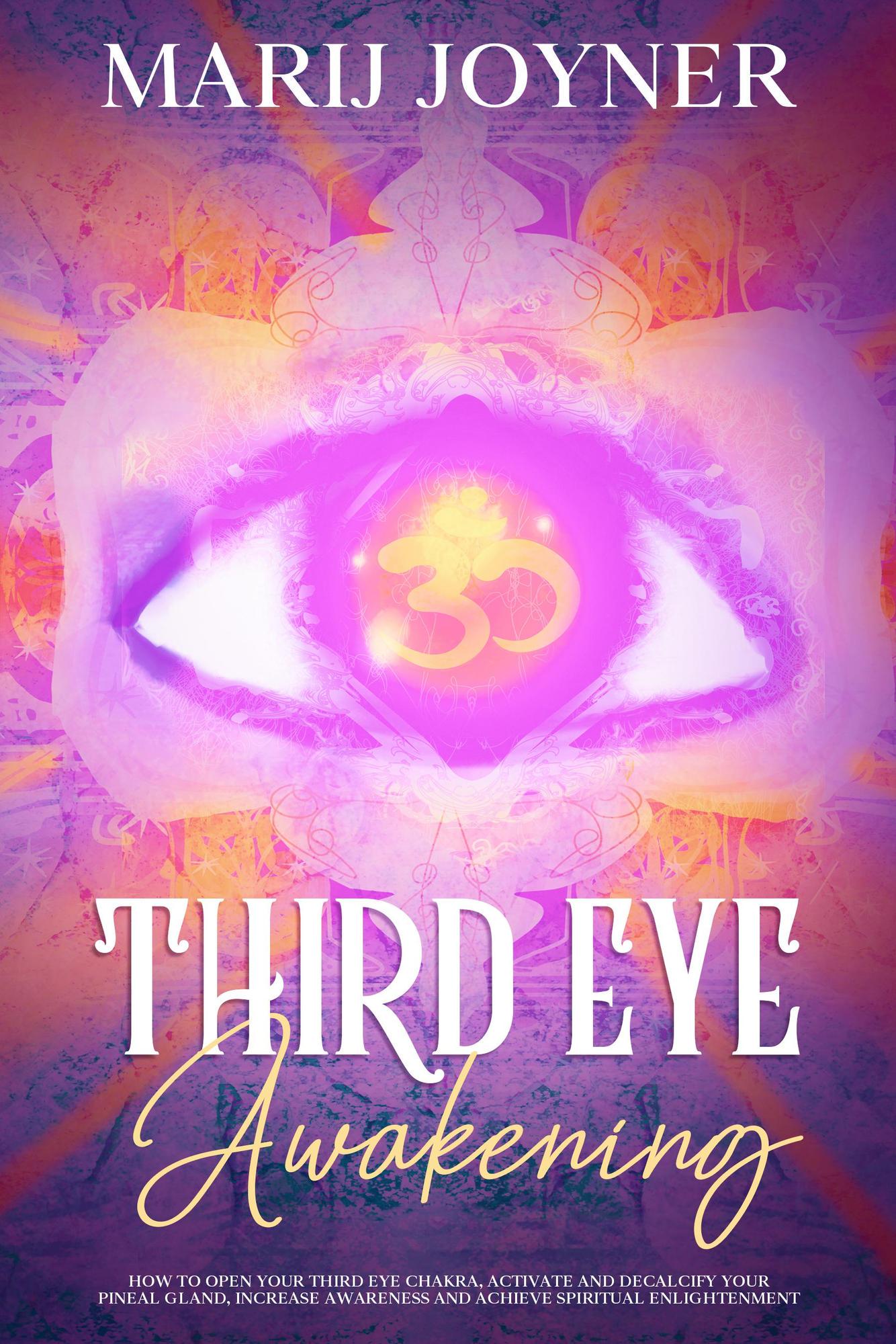 Smashwords – Third Eye Awakening: How To Open Your Third Eye Chakra, Activate and Decalcify Your ...