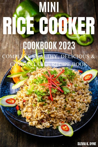 Smashwords – Mini Rice Cooker Cookbook 2023 – a book by SLEVIA K. DYNE