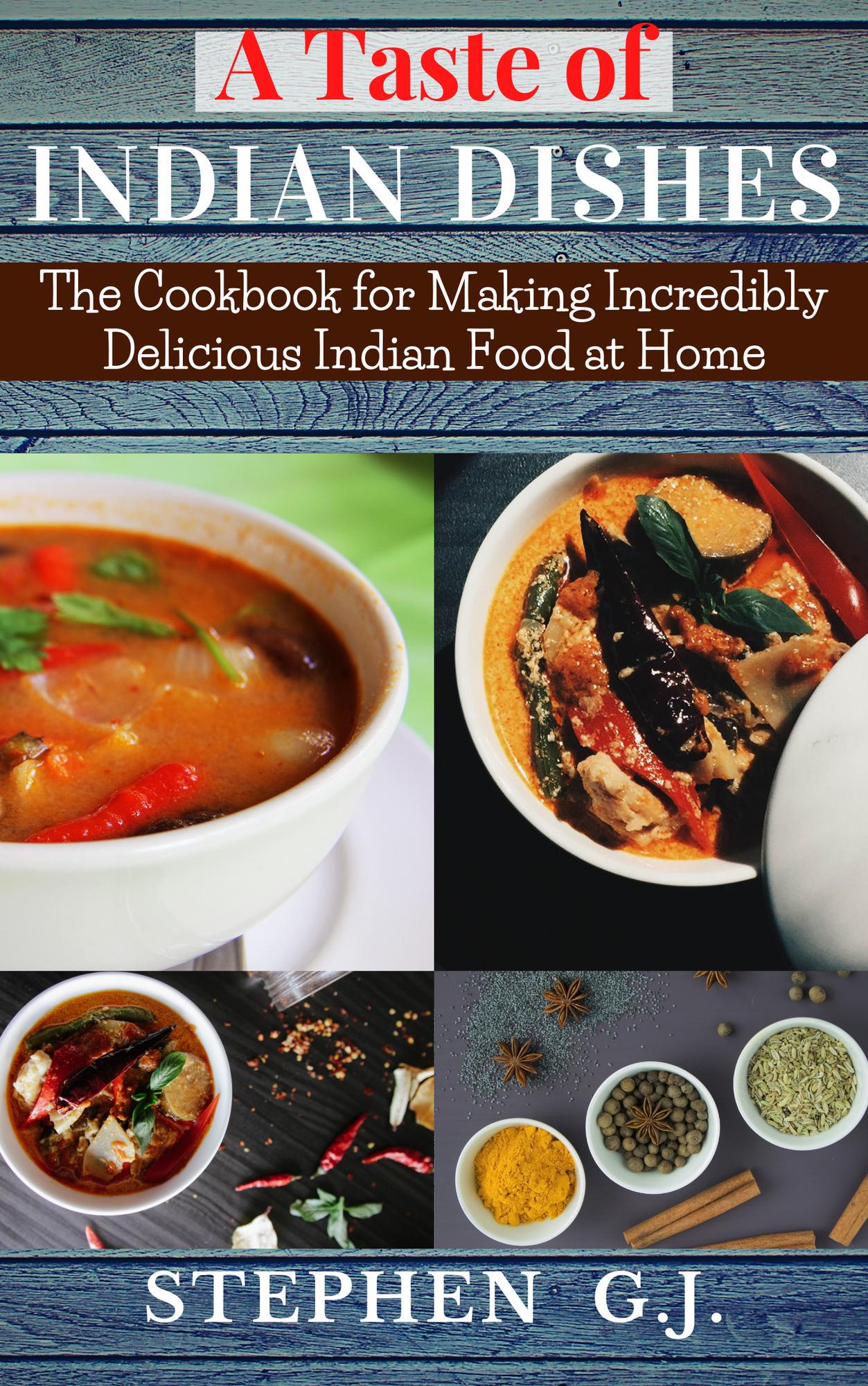 Smashwords – A Taste of Indian Dishes:The Cookbook for Making Incredibly Delicious Indian Food ...