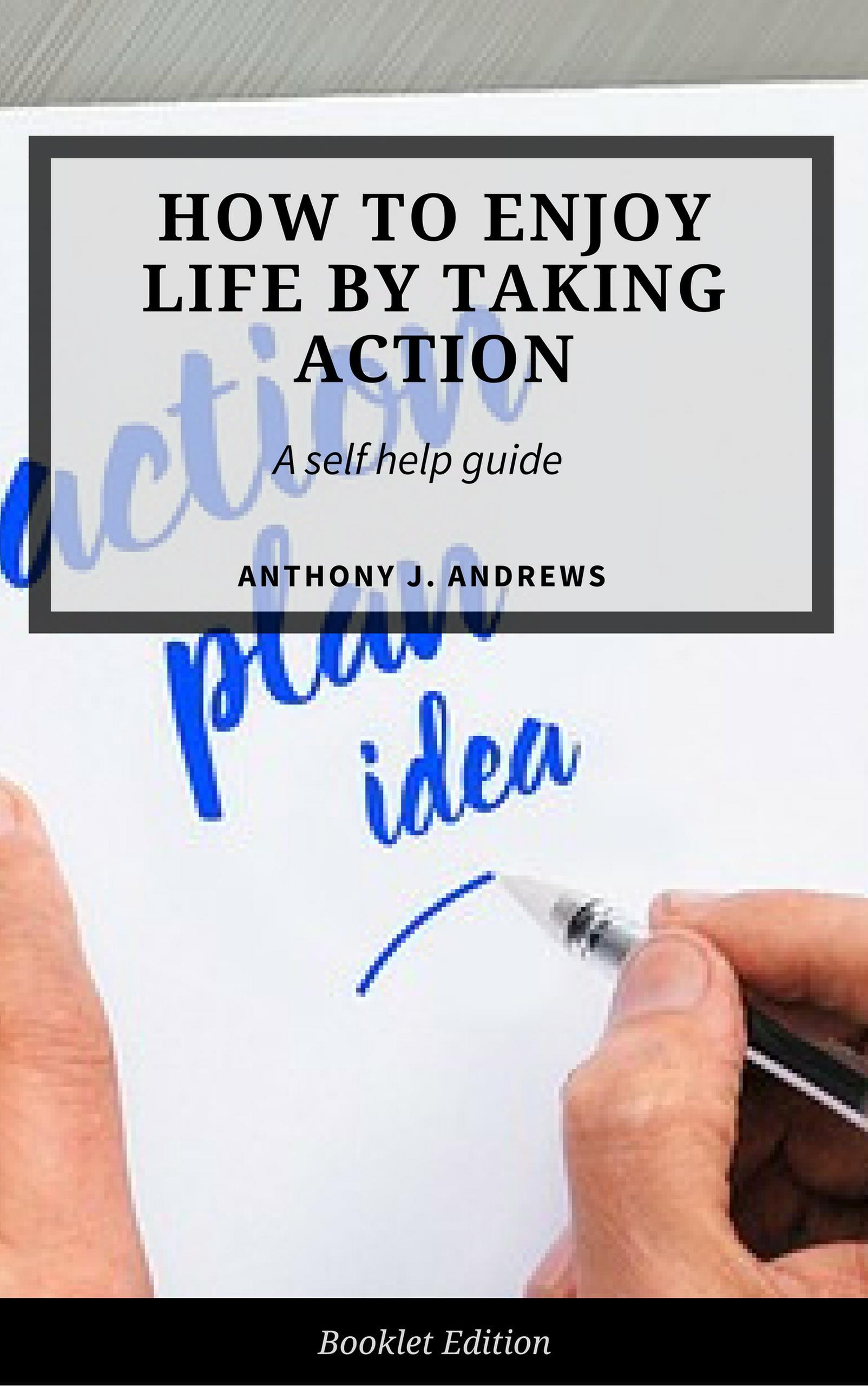 Smashwords – How to Enjoy Life by Taking Action – a book by Anthony J ...
