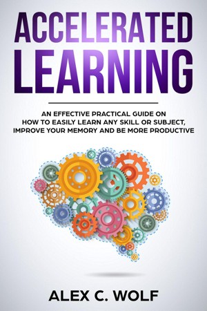 Smashwords – Accelerated Learning: An Effective Practical Guide on How to Easily Learn Any Skill ...