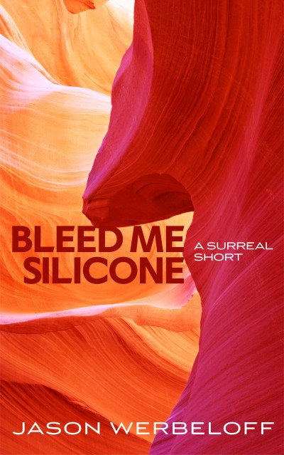 Smashwords – Bleed Me Silicone – a book by Jason Werbeloff
