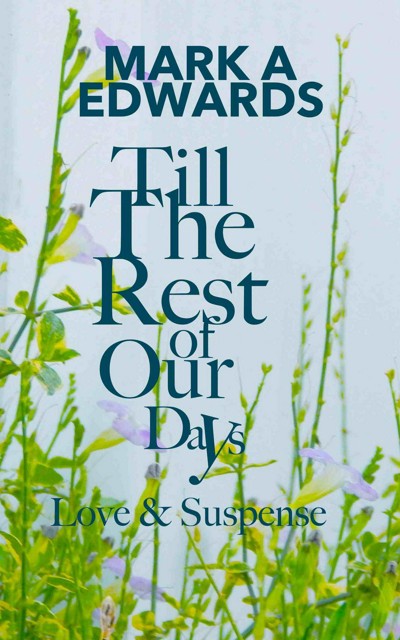 Smashwords – Till The Rest Of Our Days – a book by Mark A Edwards