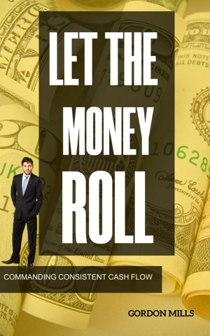 Smashwords – Let the Money Roll: Commanding Consistent Cash Flow