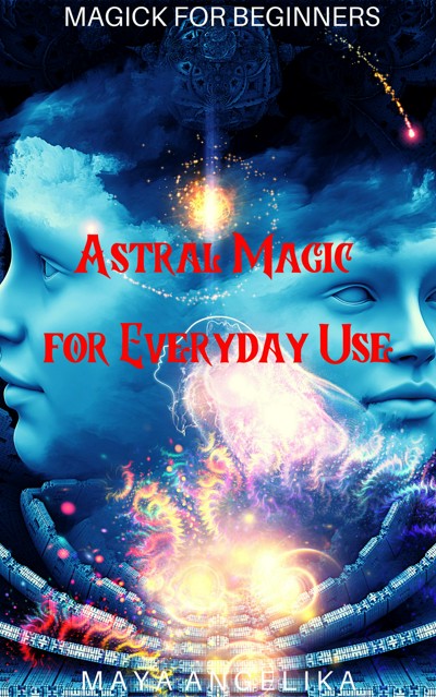 Smashwords – Astral Magic for Everyday Use – a book by Maya Angelika