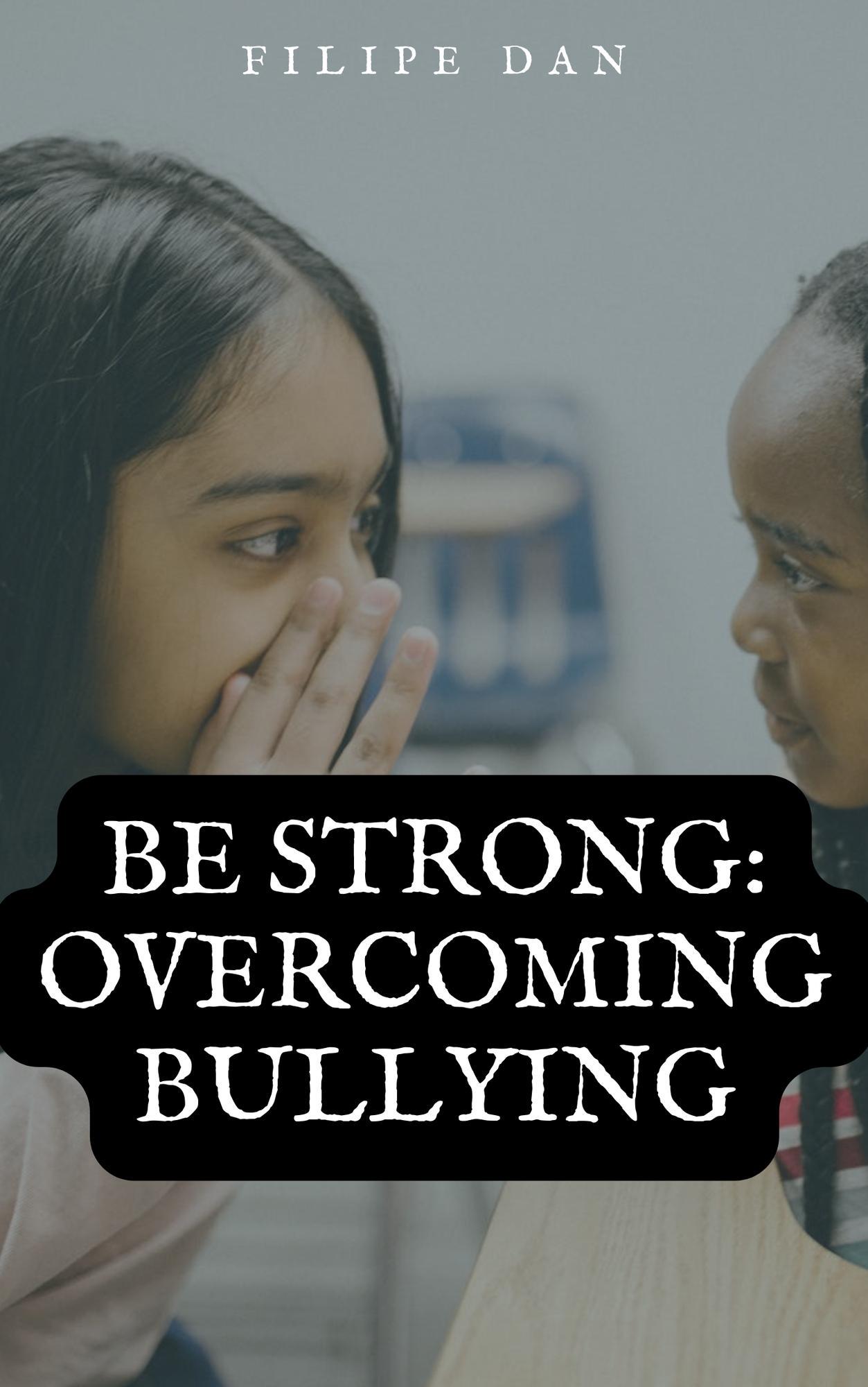 Smashwords – Be Strong Overcoming Bullying – a book by Filipe Dan