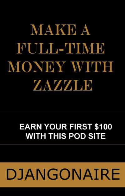Smashwords – Make a full-time money with Zazzle - Earn your first $100 with this POD site – a ...