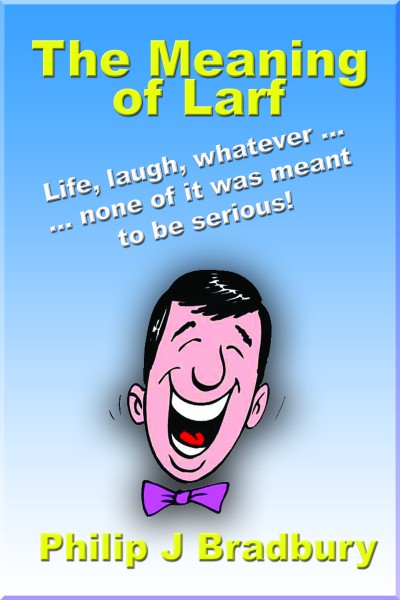 Smashwords – The Meaning of Larf – a book by Philip J Bradbury