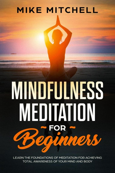 Smashwords – Mindfulness Meditation for Beginners Learn the Foundations ...