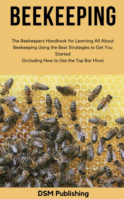 Smashwords – Beekeeping: The Beekeepers Handbook for Learning All About ...