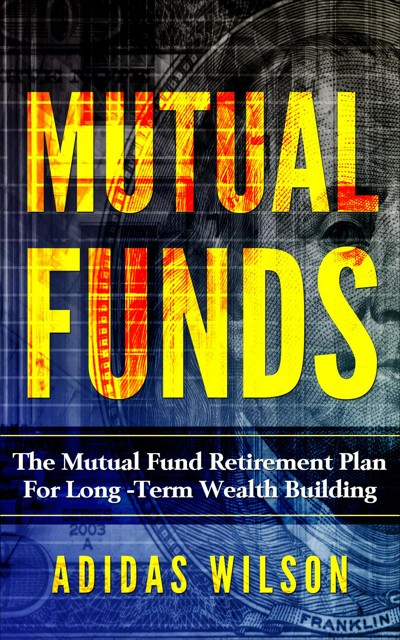 Smashwords – Mutual Funds - The Mutual Fund Retirement Plan For Long ...