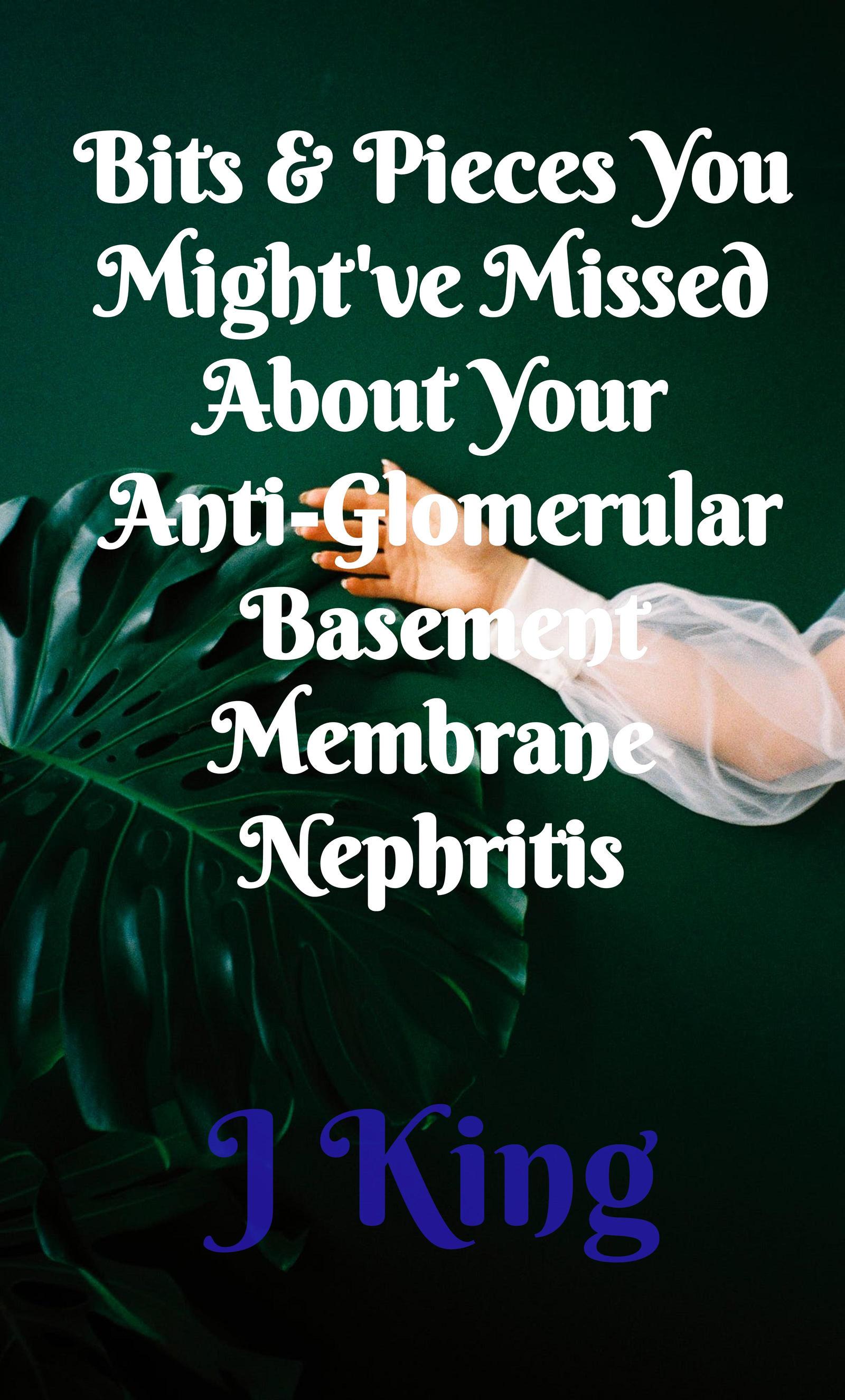 Smashwords – Bits & Pieces You Might've Missed About Your Anti-Glomerular Basement Membrane ...
