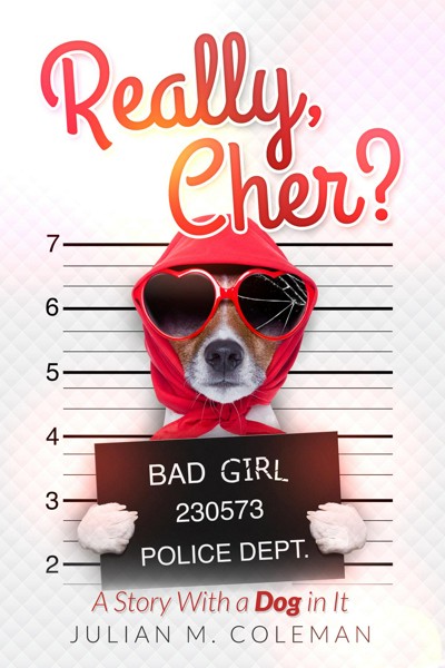 Smashwords – Really, Cher? A Story With a Dog in It – a book by Julian ...