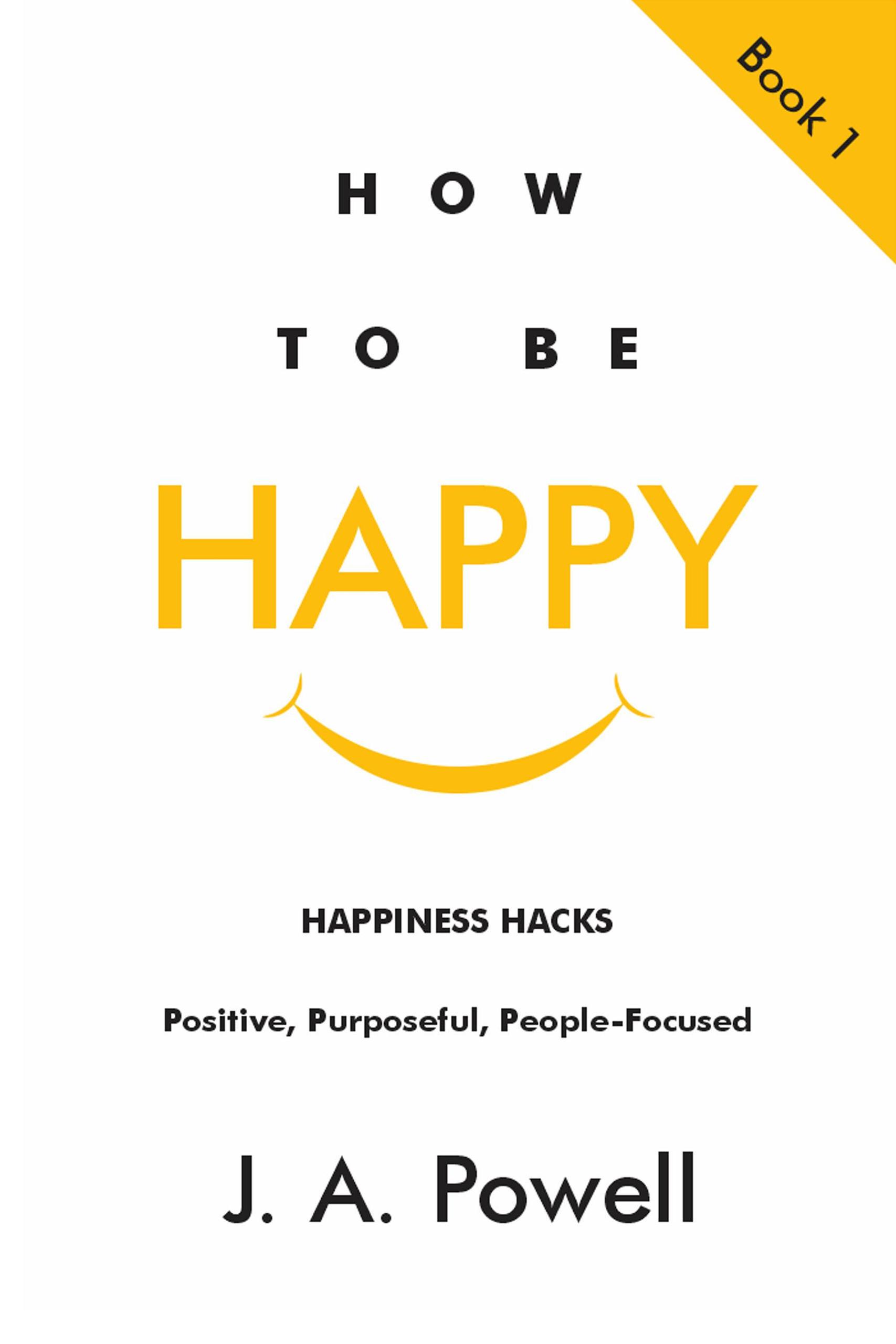 Smashwords – How to be Happy - Happiness Hacks – a book by J. A. Powell