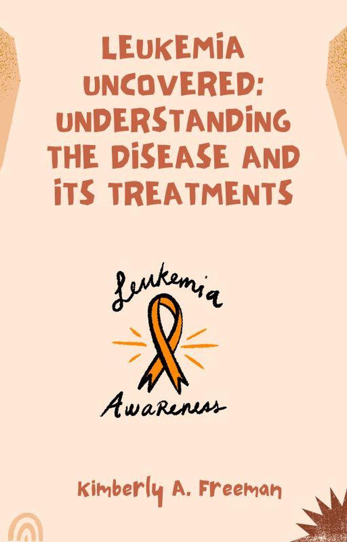 Smashwords – Leukemia Uncovered: Understanding the Disease and Its ...