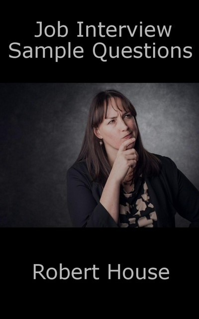 Smashwords – Job Interview Sample Questions – a book by Robert House