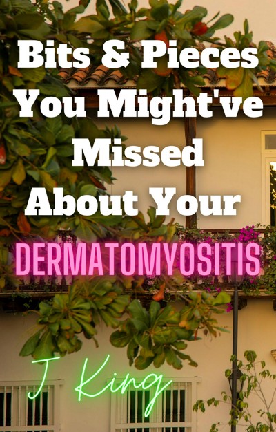 Smashwords – Bits & Pieces You Might've Missed About Your Dermatomyositis – a book by J King