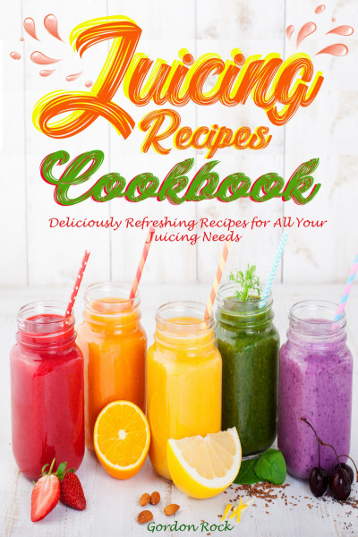 Smashwords – Juicing Recipes Cookbook: Deliciously Refreshing Recipes ...