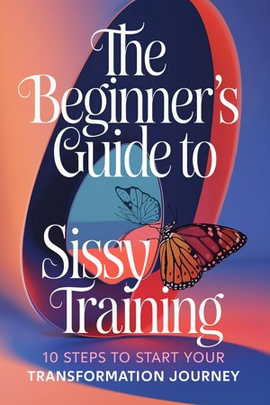 Smashwords – The Beginner's Guide to Sissy Training - 10 Steps to Start Your Transformation Journey"