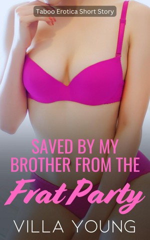 Smashwords – Saved By My Brother From The Frat Party