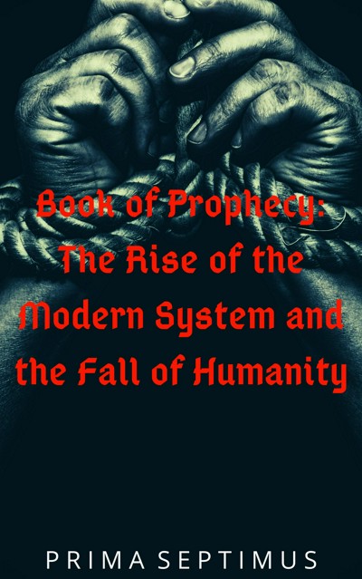 Smashwords – Book of Prophecy: The Rise of the Modern System and the Fall of Humanity – a book ...