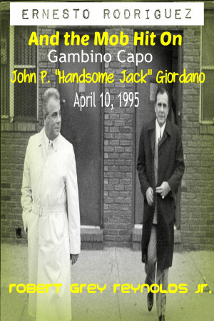Smashwords – Ernesto Rodriguez and the Mob Hit on Gambino Capo John "Handsome Jack" Giordano ...