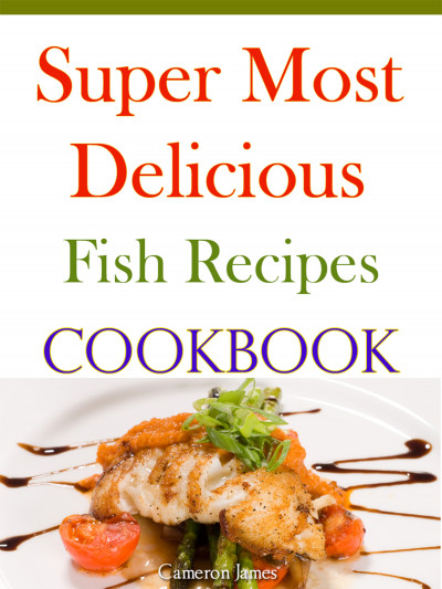 Smashwords – Super Most Delicious Fish Recipes Cookbook – a book by ...