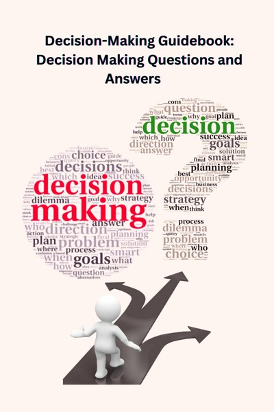 Smashwords – Decision-Making Guidebook: Decision Making Questions and Answers – a book by Chetan ...