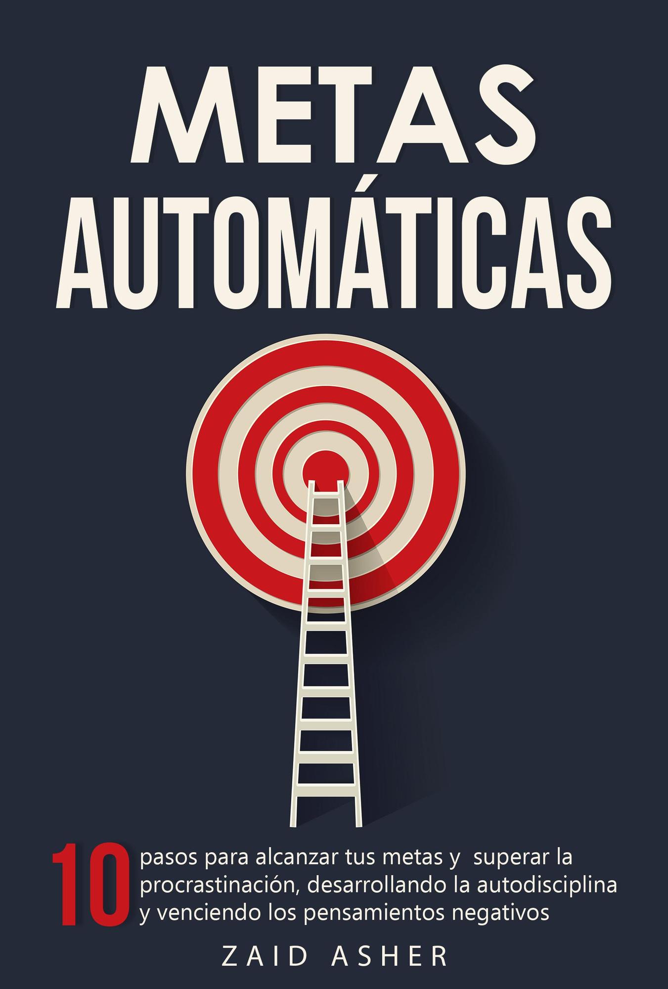 Smashwords – Metas Automáticas: 10 Pasos para alcanzar tus metas y superar la procrastinación ...