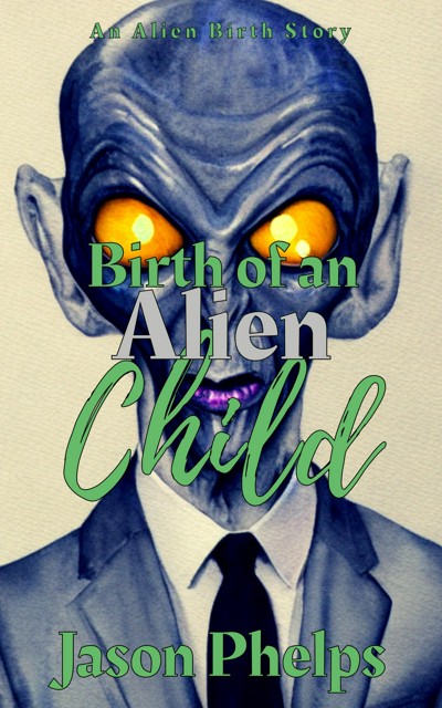 Smashwords – Birth of An Alien Child – a book by Jason Phelps
