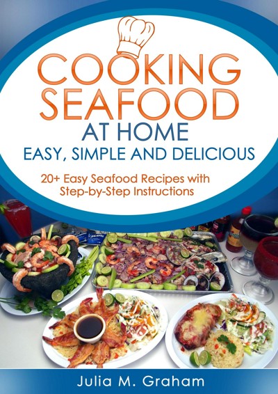Smashwords – Cooking Seafood at Home: Easy, Simple and Delicious – a book by Julia M.Graham