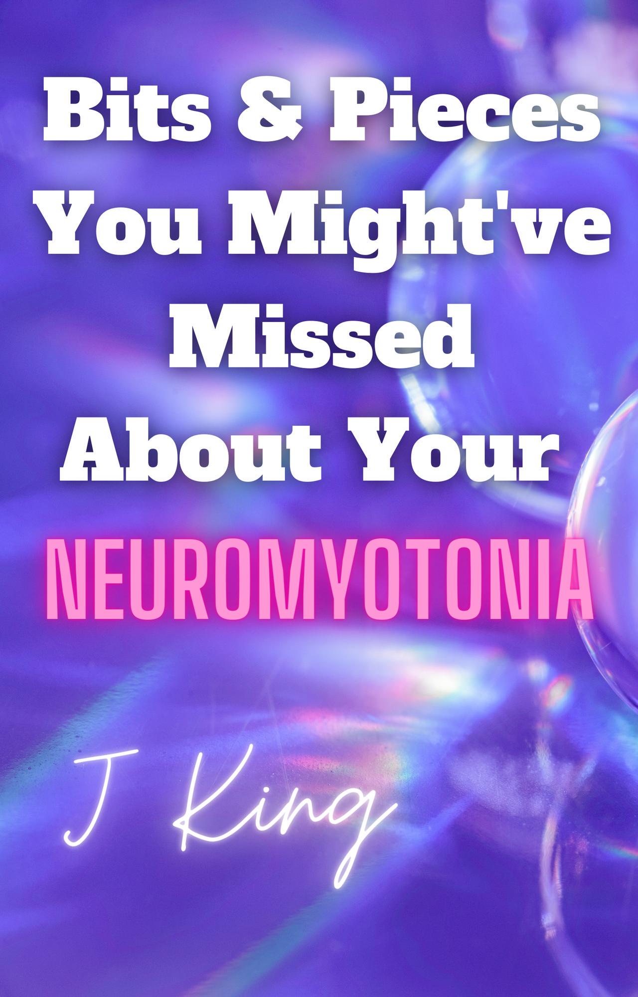 Smashwords – Bits & Pieces You Might've Missed About Your Neuromyotonia – a book by J King