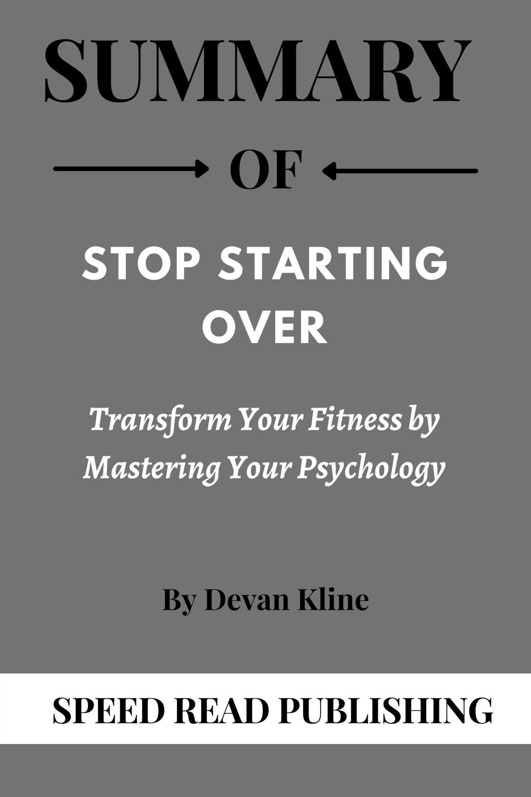 Smashwords – Summary Of Stop Starting Over By Devan Kline Transform ...