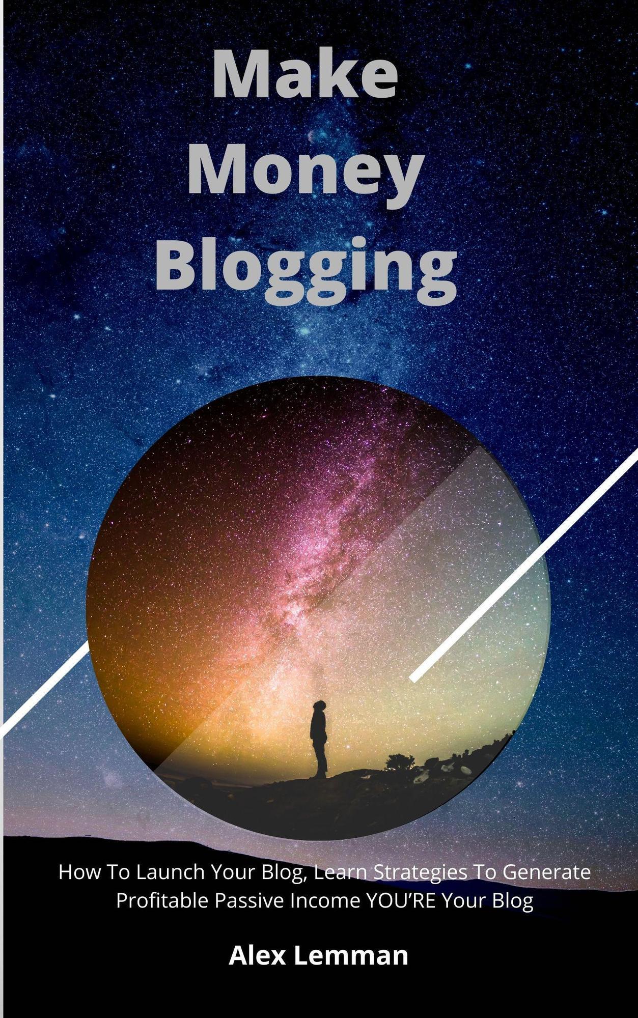Smashwords – Make Money Blogging – a book by Alex Lemman