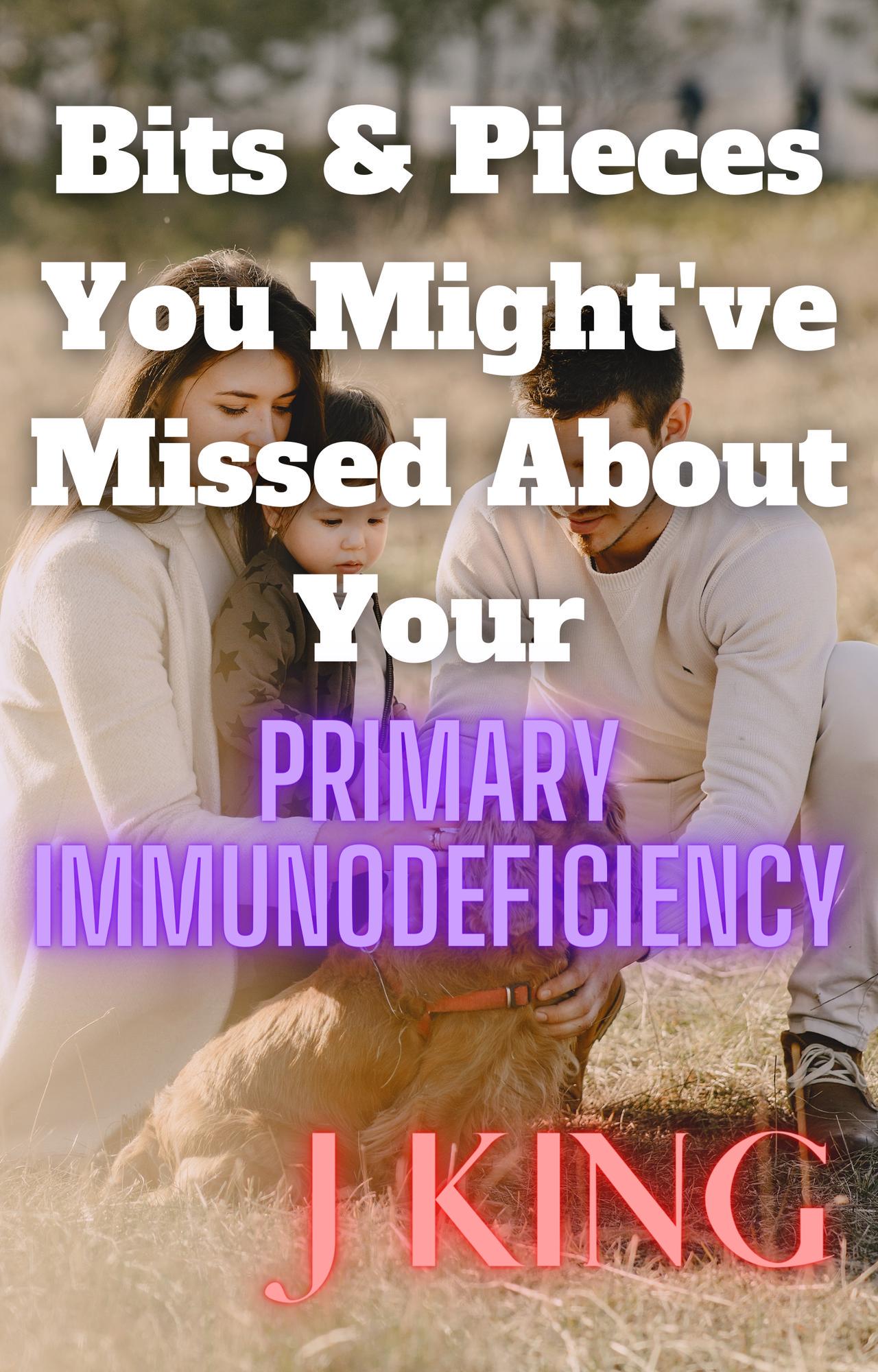 Smashwords – Bits & Pieces You Might've Missed About Your Primary Immunodeficiency – a book by J ...