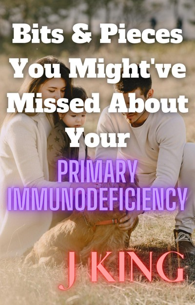Smashwords – Bits & Pieces You Might've Missed About Your Primary Immunodeficiency – a book by J ...