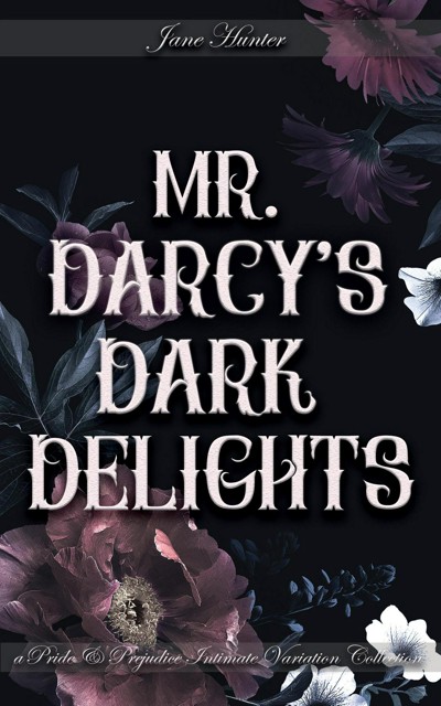 Smashwords – Mr. Darcy's Dark Delights: A Pride and Prejudice Sensual Intimate Collection – a ...