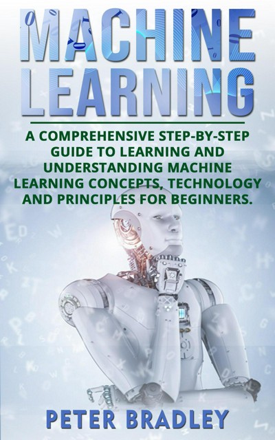 Smashwords – Machine Learning: A Comprehensive, Step-by-Step Guide to Learning and Understanding ...