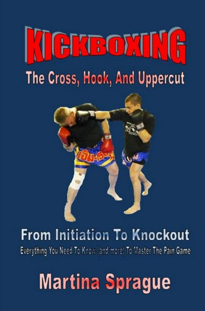 Smashwords – Kickboxing: The Cross, Hook, And Uppercut: From Initiation To Knockout – a book by ...