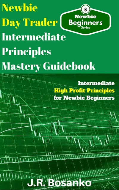 Smashwords – Newbie Day Trader Intermediate Principles Mastery ...