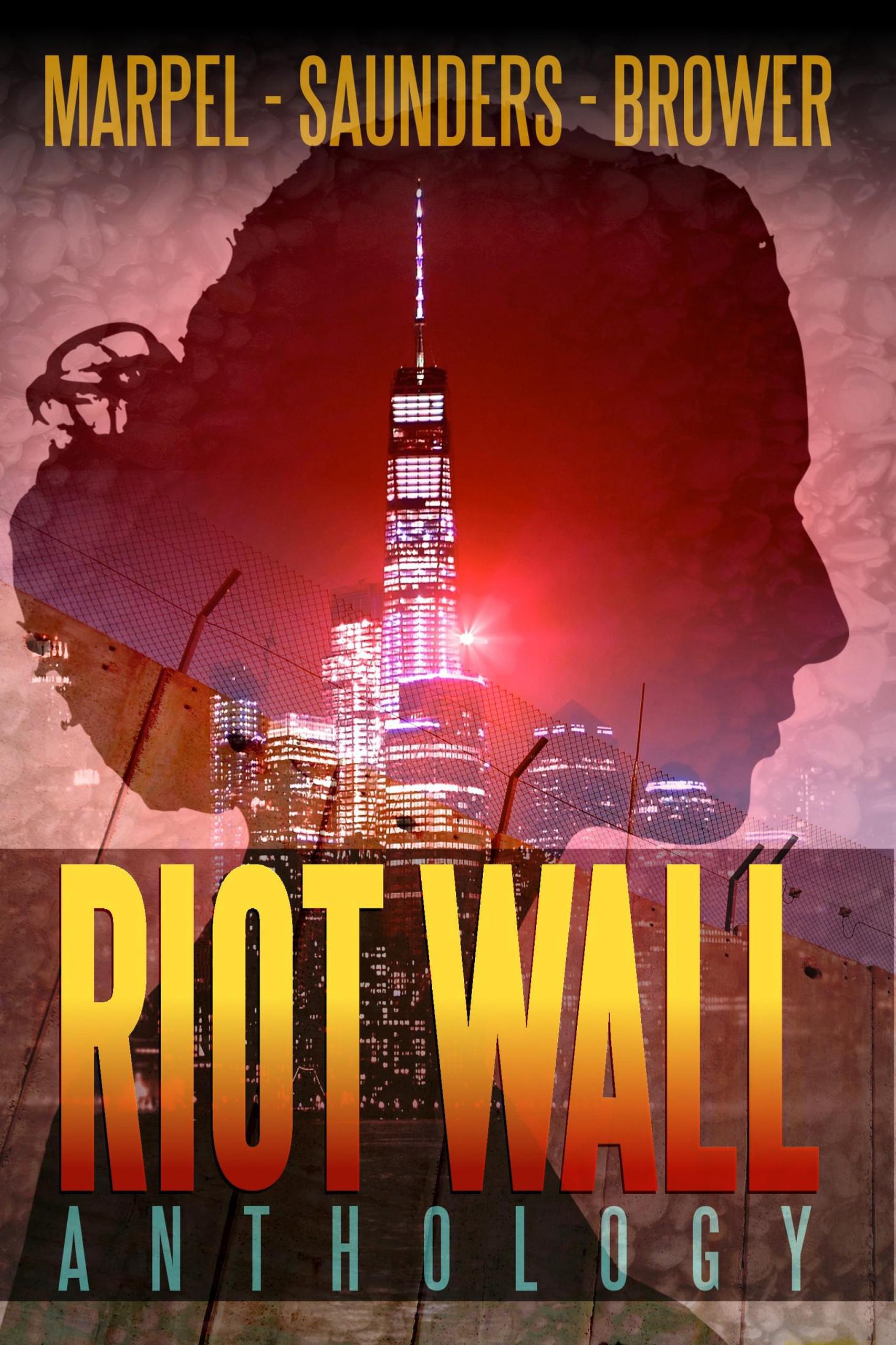 Smashwords – Riot Wall Anthology – a book by S. H. Marpel, R. L. Saunders, & C. C. Brower