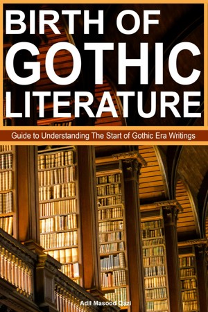 Smashwords – Birth of Gothic Literature: Guide to Understanding The Start of Gothic Era Writings