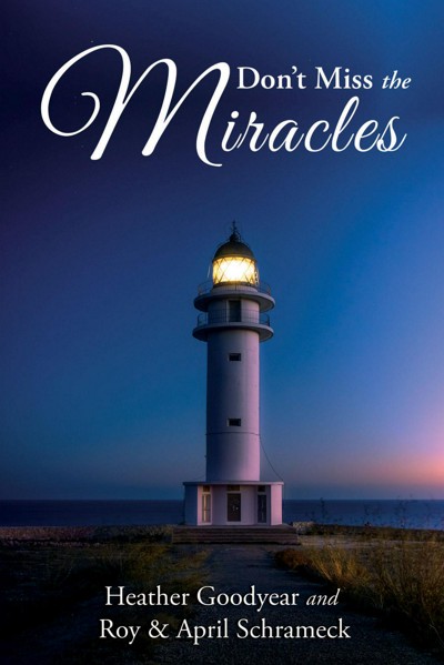 Smashwords – Don't Miss the Miracles – a book by Heather Goodyear, Roy Schrameck, & April Schrameck