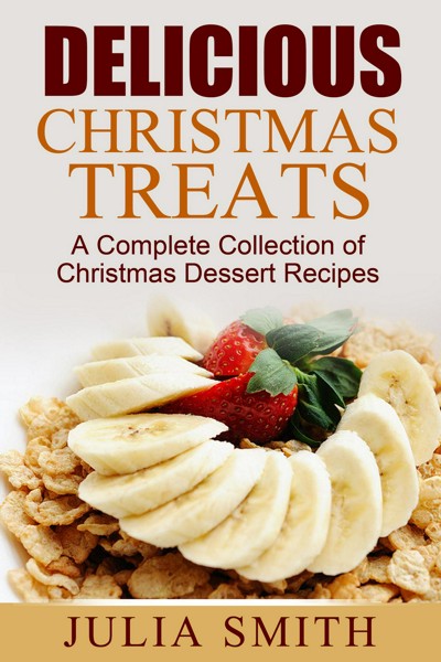 Smashwords – Delicious Christmas Treats: A Complete Collection of Christmas Dessert Recipes – a ...