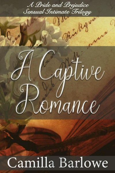 Smashwords – A Captive Romance: A Pride and Prejudice Sensual Intimate Trilogy – a book by ...