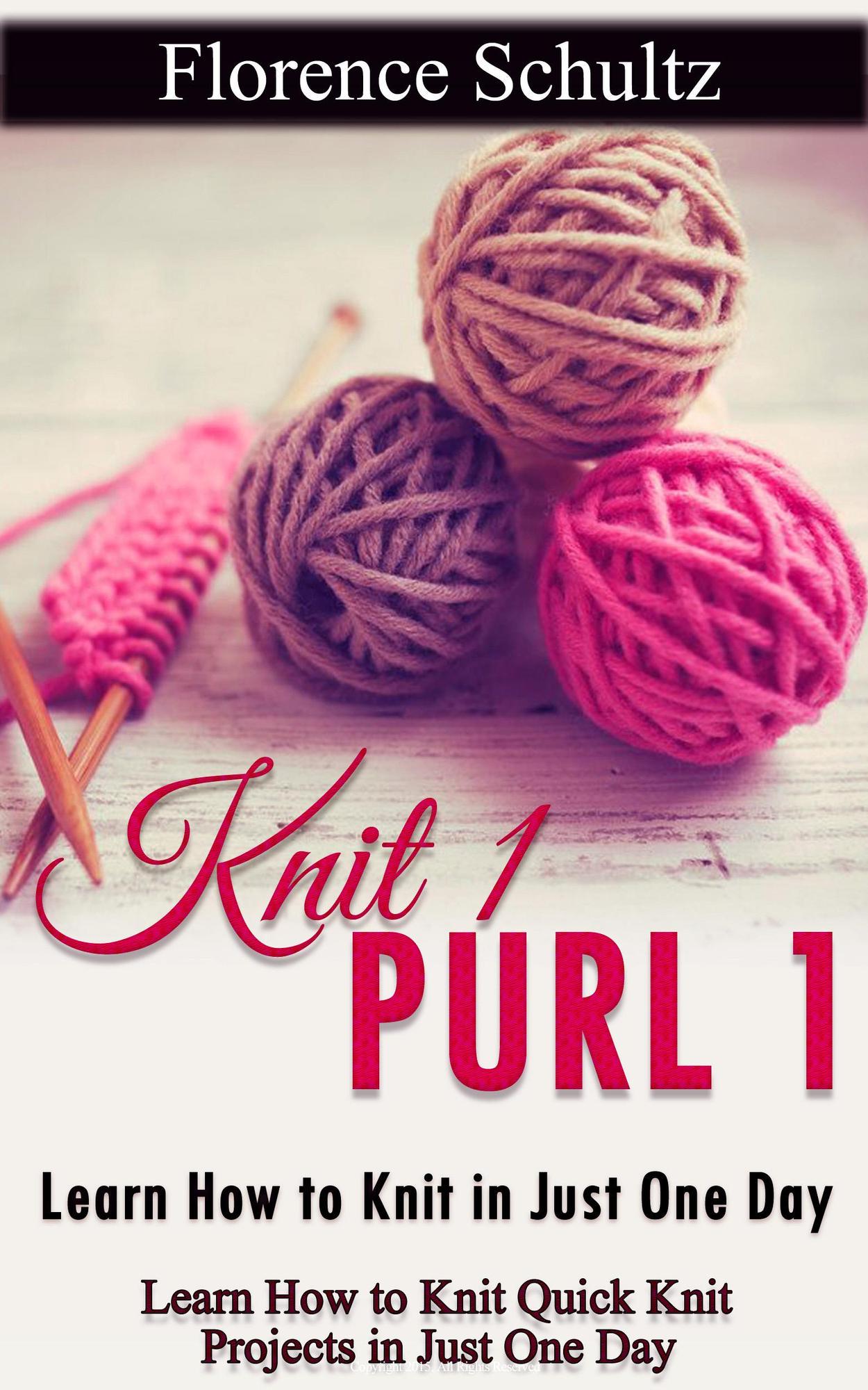 Smashwords – Knit 1 Purl 1: Learn How to Knit in Just One Day. Learn How to Knit Quick Knit ...