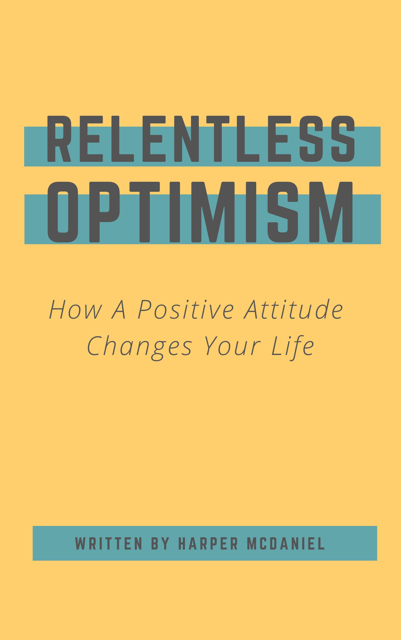 Smashwords – Relentless Optimism - How A Positive Attitude Changes Your ...